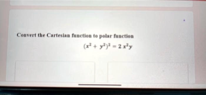 SOLVED: Convert the Cartesian function to polar function x+y=2xy