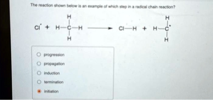 The reaction shown below is an example of which step in a radical chain reaction? H Cl^· + H-C-H ...