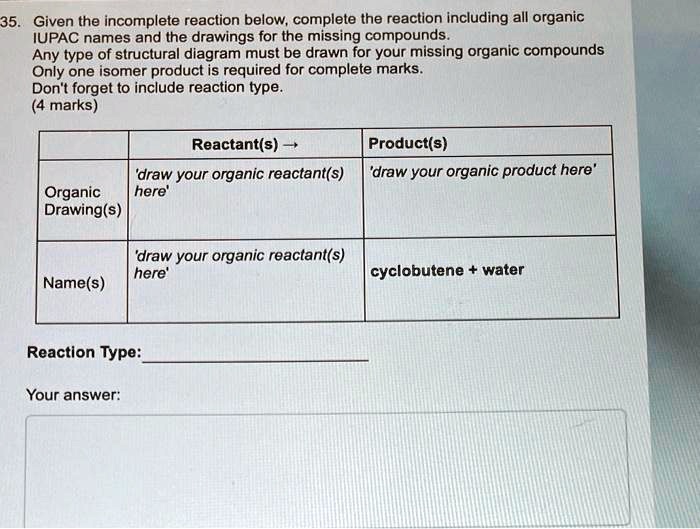 35 given the incomplete reaction below complete the reaction including all organic iupac names ...