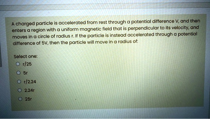 charged particle is accelerated from rest through potential difference v and then enters a ...