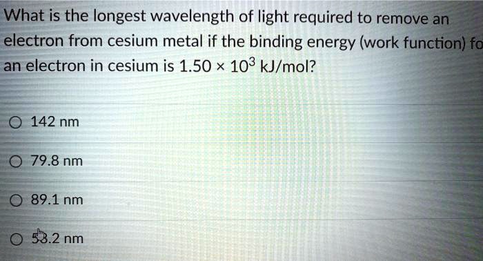 what is the longest wavelength of light required to remove an electron ...