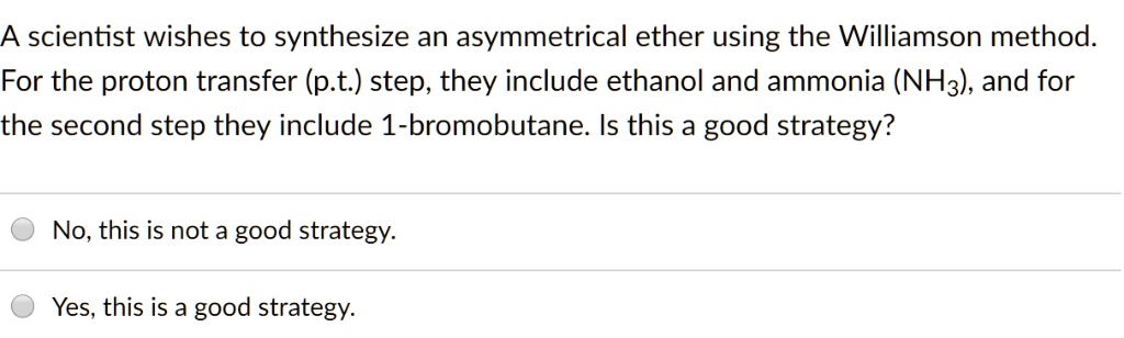 SOLVED: A scientist wishes to synthesize an asymmetrical ether using ...