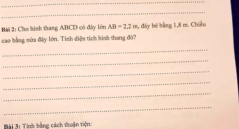 Bài 2: Cho hình thang ABCD có ?áy l?n AB = 2,2 m, ?áy bé b?ng 1,8 m. Chi?u cao b?ng n?a ?áy l?n ...