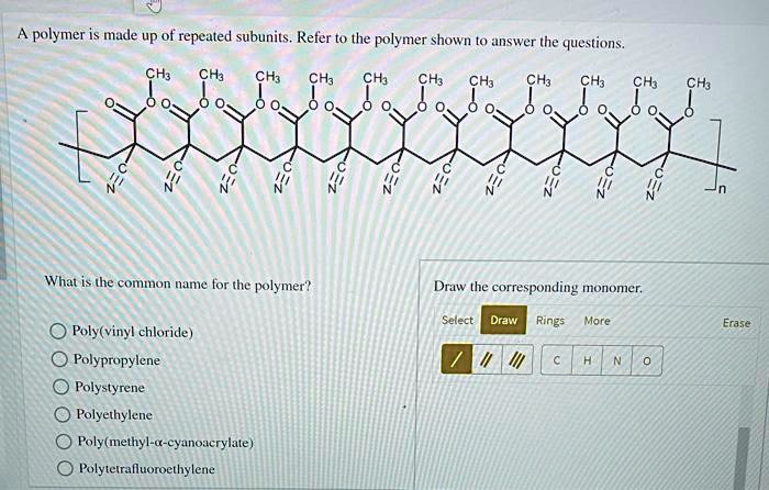 SOLVED: Polymer is made up of repeated subunits. Refer to the polymer ...