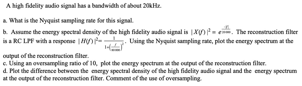 SOLVED: A high fidelity audio signal has a bandwidth of about 20 kHz. a ...