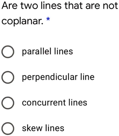SOLVED: Are two lines that are not coplanar: parallel lines perpendicular line concurrent lines ...