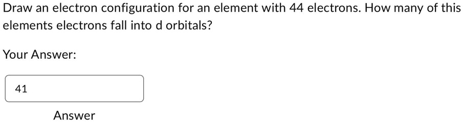 SOLVED: Draw an electron configuration for an element with 44 electrons ...