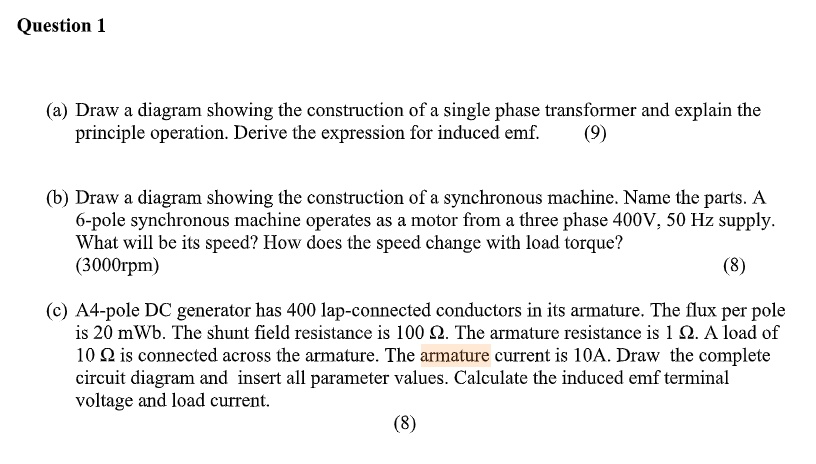 Question 1 (a) Draw a diagram showing the construction of a single phase transformer and explain ...