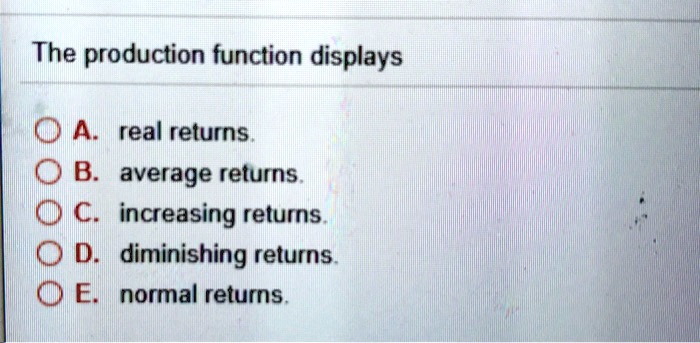 SOLVED: The production function displays real returns, average returns ...