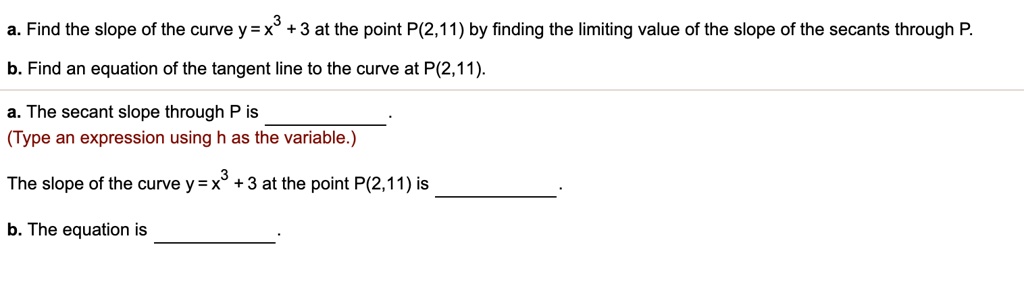 SOLVED: a. Find the slope of the curve y=x3 + 3 at the point P(2,11) by finding the limiting ...