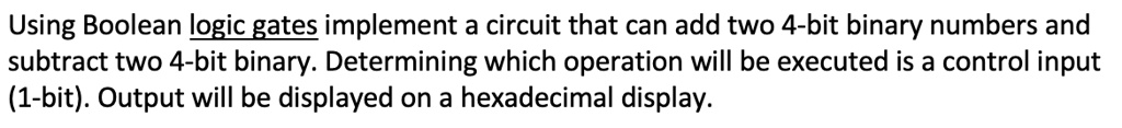 Using Boolean logic gates implement a circuit that can add two 4-bit ...