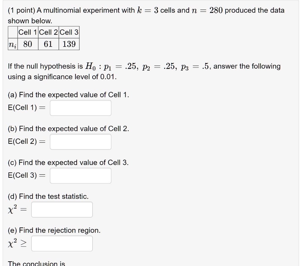 SOLVED: A multinomial experiment with k = 3 cells and n shown below: Cell 1 Cell 2 Cell 3 80 61 ...