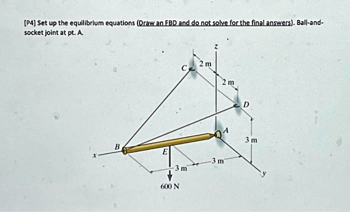 [P4] Set up the equilibrium equations (Draw an FBD and do not solve for the final answers). Ball ...