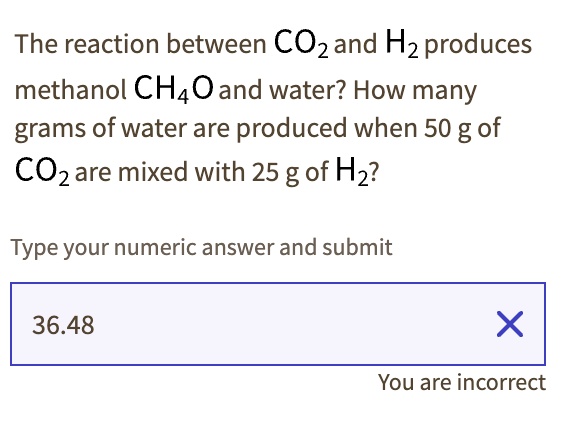 The reaction between CO2 and H2 produces methanol CH4O and water? How many grams of water are ...