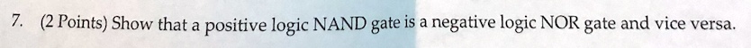 2 points show that a positive logic nand gate is a negative logic nor ... 2 points show that a positive logic nand gate is a negative logic nor ...