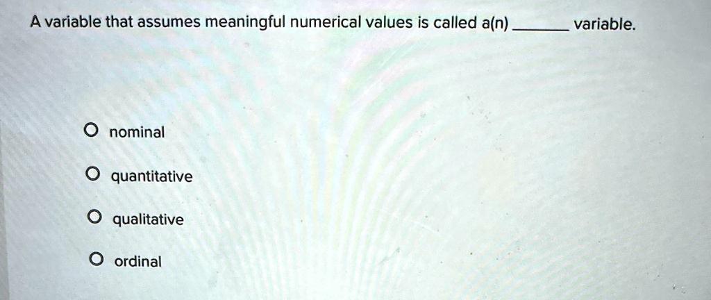 a variable that assumes meaningful numerical values is called an variable o nominal o ...
