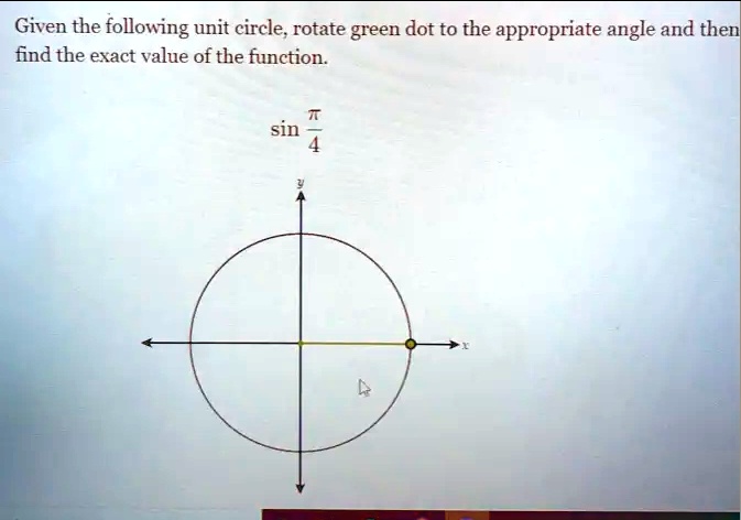 SOLVED: Given the following unit circle; rotate green dot to the appropriate angle and then find ...