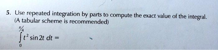 SOLVED: Use repeated integration by parts to compute the exact value of ...