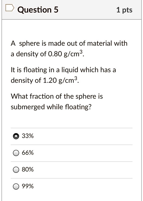 SOLVED: Question 5 1 pts sphere is made out of material with density of 0.80 g/cm? It is ...