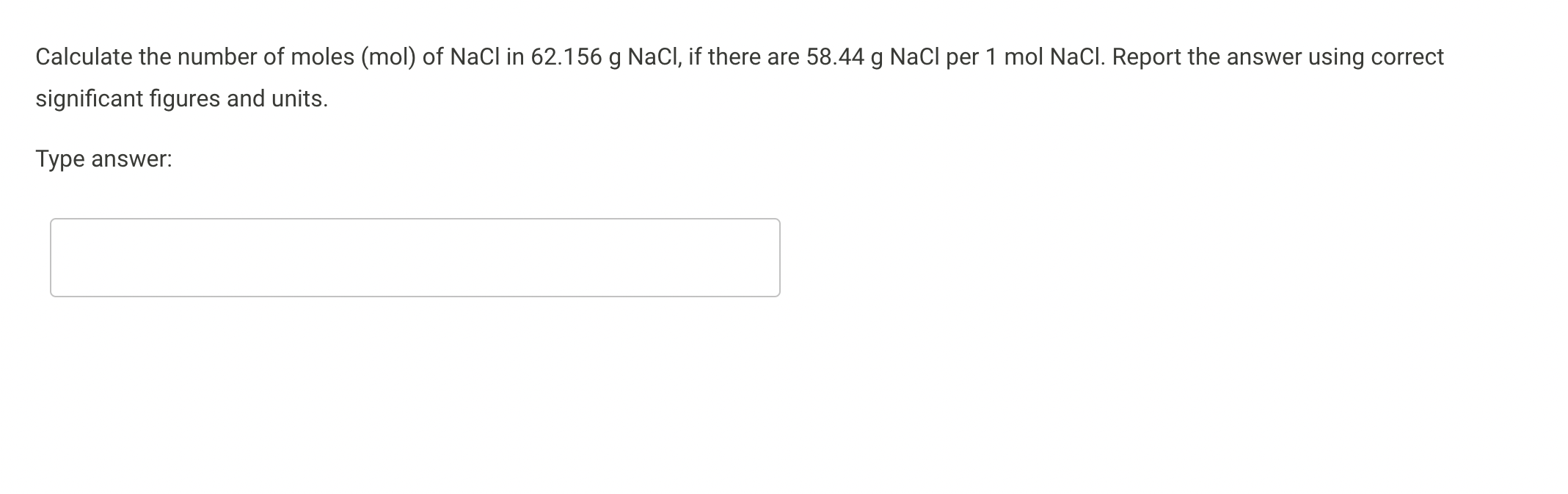 SOLVED: Calculate the number of moles (mol) of NaCl in 62.156 gNaCl, if there are 58.44 gNaCl ...