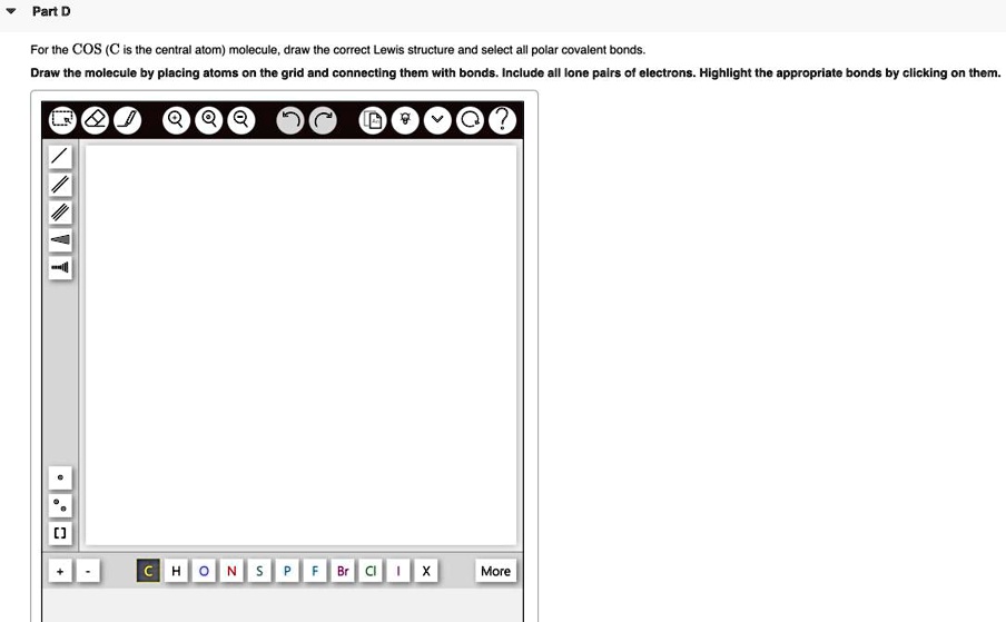 Part D For the COS (C is the central atom) molecule, draw the correct ...