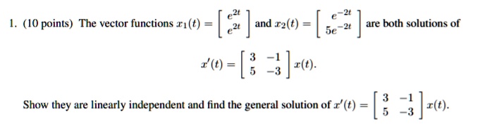 SOLVED: (10 points) The vector functions T (t) and r2(t) are both solutions of X() r(t) Show ...