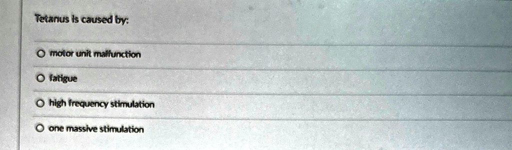 Tetanus Is Caused By Motor Unit Malfunction Fatigue High Frequency