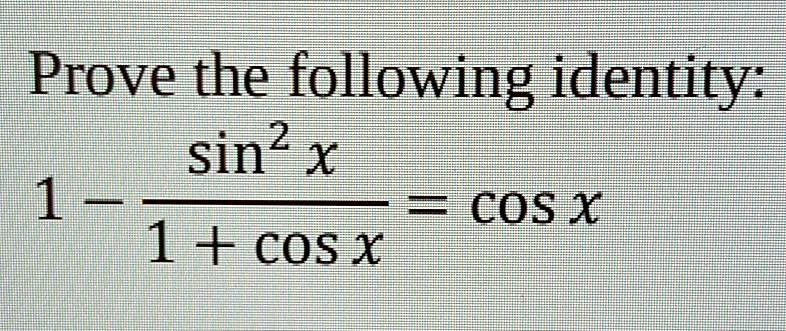SOLVED: Prove the following identity: sin? X 1 coS x 1+ cos x