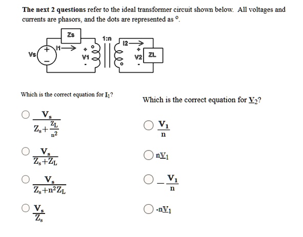 SOLVED: The next 2 questions refer to the ideal transformer circuit shown below. All voltages ...