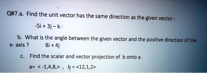 SOLVED: Q#7.a. Find the unit vector has the same direction as the given ...