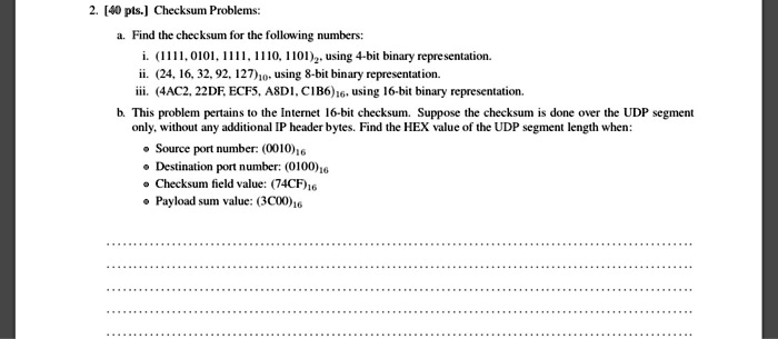 2. [40 pts.] Checksum Problems: a. Find the checksum for the following numbers: i. (1111, 0101 ...