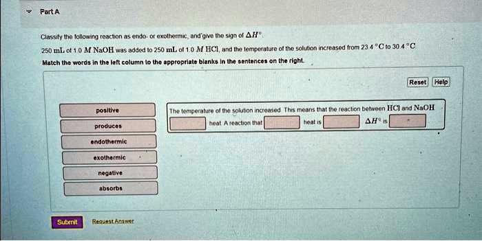 SOLVED: Texts: Part A Classify the following reaction as endo- or exothermic and give the sign ...