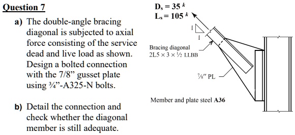 SOLVED: Question 7 a) The double-angle bracing diagonal is subjected to ...