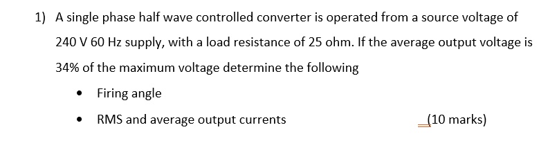 1) A single phase half wave controlled converter is operated from a ...