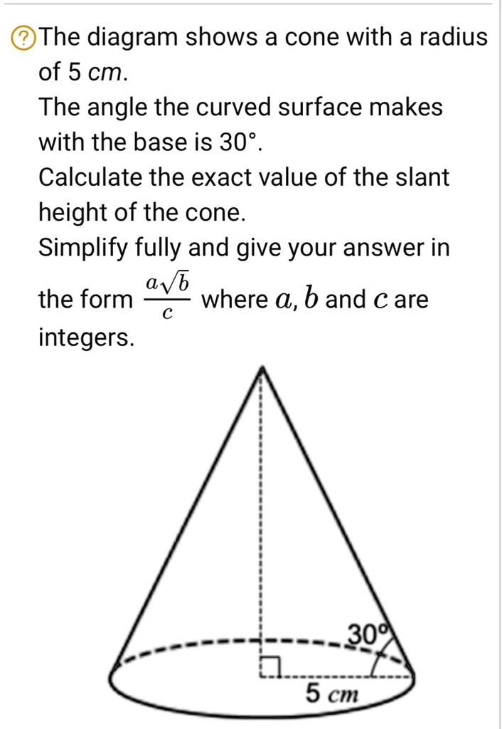 SOLVED: The diagram shows a cone with a radius of 5 cm. The angle the curved surface makes with ...