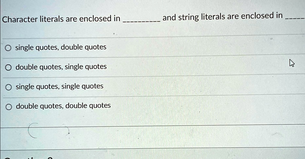 SOLVED: Character literals are enclosed in and string literals are ...