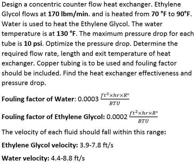 SOLVED: Design a concentric counterflow heat exchanger. Ethylene Glycol flows at 170 lb/min and ...