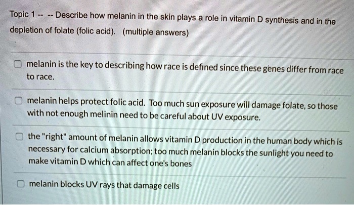 Topic 1 – – Describe how melanin in the skin plays a role in...