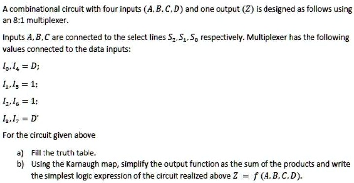 Solved A Combinational Circuit With Four Inputs A B C D And One Output Z Is Designed As 3888