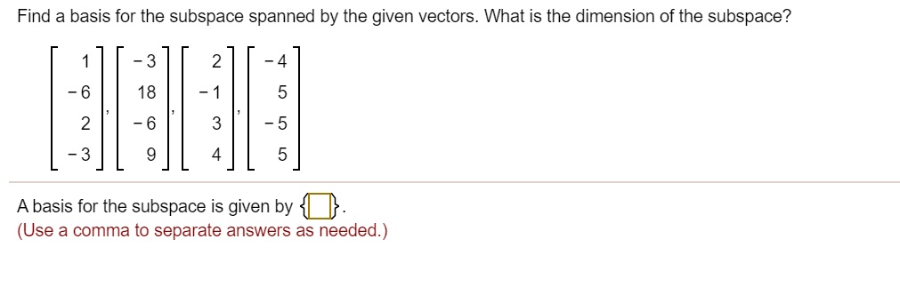 SOLVED: Find a basis for the subspace spanned by the given vectors What ...