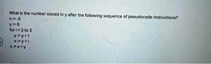 Solved What Is The Number Stored In Y After The Following Sequence Of Pseudocode Instructions