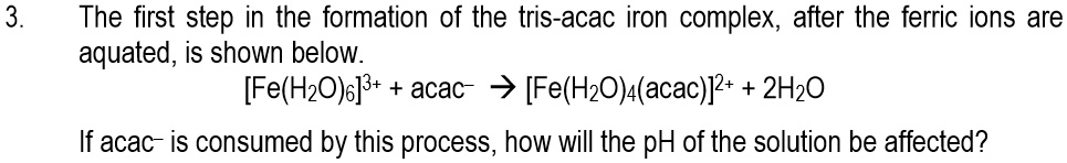 3. The first step in the formation of the tris-acac iron complex, after the ferric ions are ...