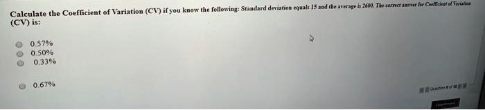 Calculate the Coefficient of Variation (CV) if you know the following ...