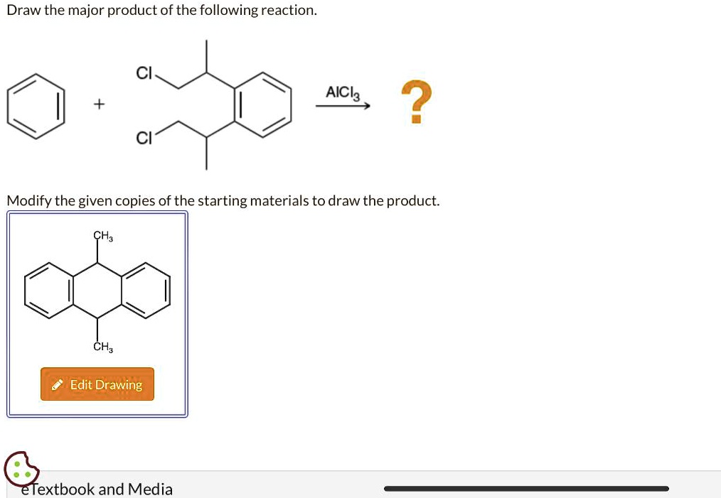 Draw the major product of the following reaction: AlCl3 + ? Modify the given structure of the ...