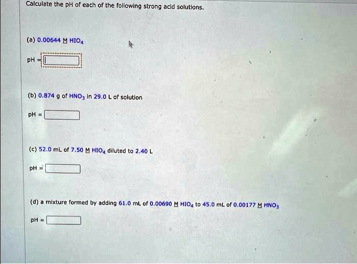 SOLVED: Calculate the pH af each of the following strong acid solutlons (a) 0.00644 M HIOA (b) 0 ...