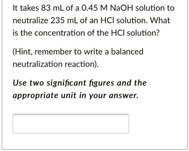it takes 83 ml ofa 045 m naoh solution to neutralize 235 ml of an hci solution what is the ...