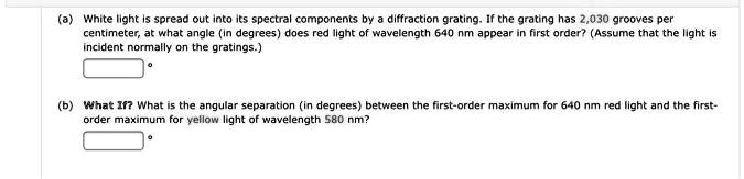SOLVED: White light is spread out into spectral components by a diffraction grating. The grating ...