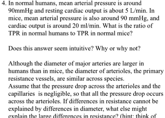 4. In normal humans, mean arterial pressure is around 90mmHg and ...