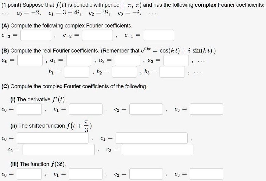 SOLVED: point) Suppose that f(t) is periodic with period [ T, and has ... SOLVED: point) Suppose that f(t) is periodic with period [ T, and has ...
