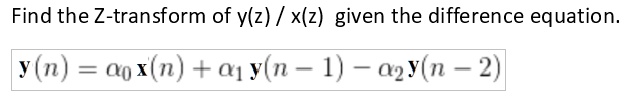 SOLVED: Find the Z-transform of y(z) / x(z) given the difference equation. Find the Z-transform ...